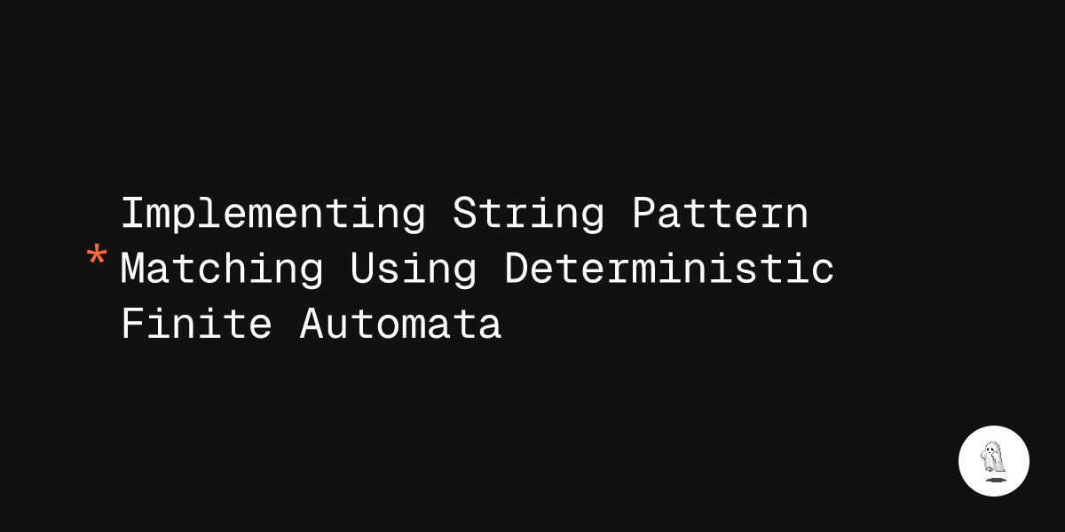 Implementing String Pattern Matching Using Deterministic Finite Automata | Shoubhit Dash